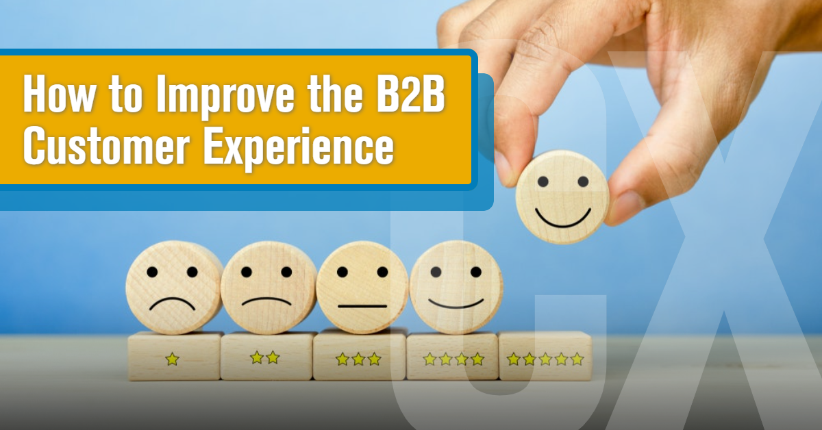 UP: How to Improve the B2B Customer Experience UP: How to Improve the B2B Customer Experience